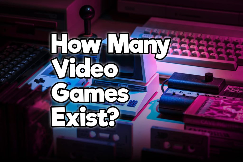 how many video games exist | Gaming Shift