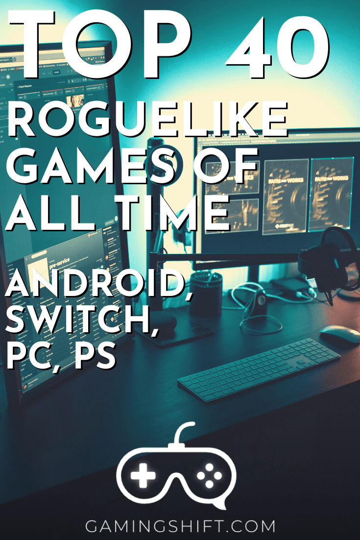 Top 40 Roguelike Games Of All Time (Android, Switch, PC, PS)