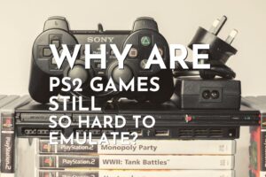 Why Are PS2 Games Still So Hard To Emulate? – Gaming Shift