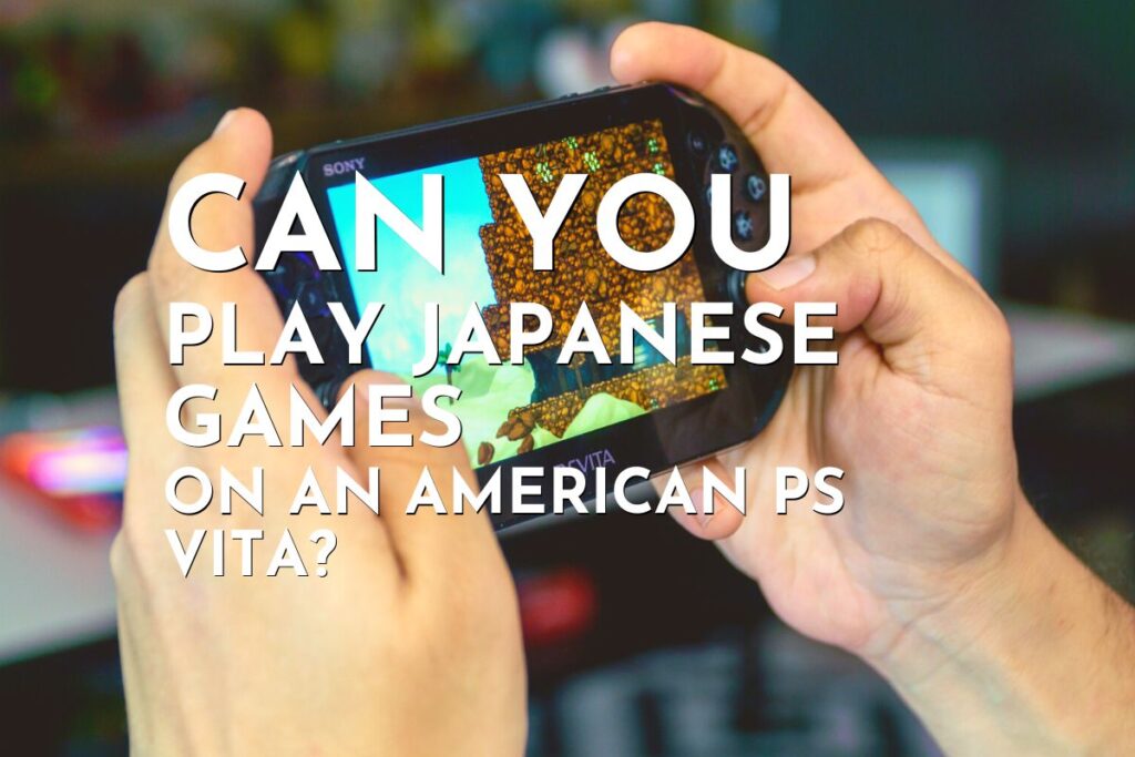 Can You Play Japanese Games On An American PS Vita? – Gaming Shift