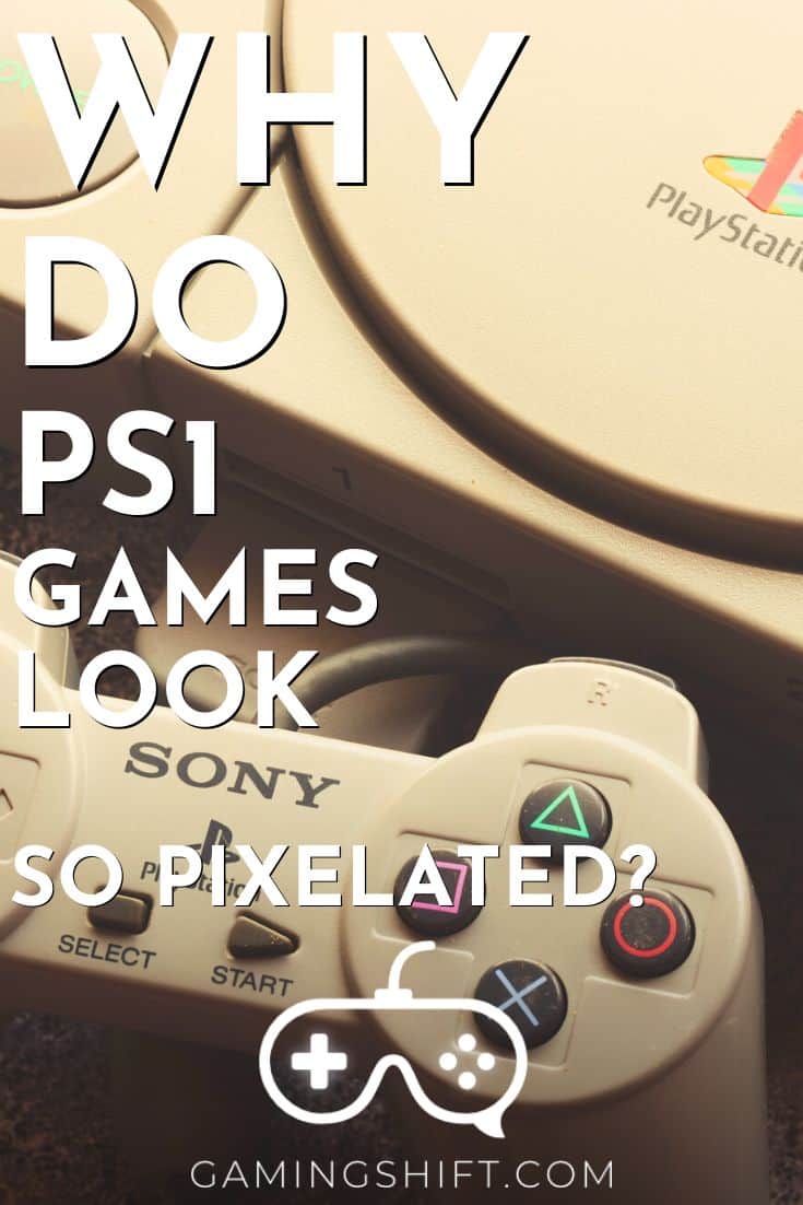 Why Do Ps1 Games Look So Pixelated